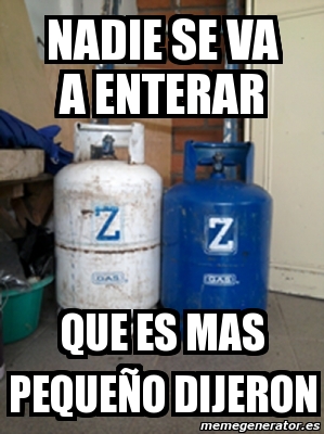 Meme Personalizado - Nadie se va a enterar que es mas pequeÃ±o dijeron ...