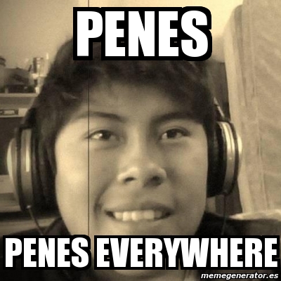 Meme Personalizado - penes penes everywhere - 1107134