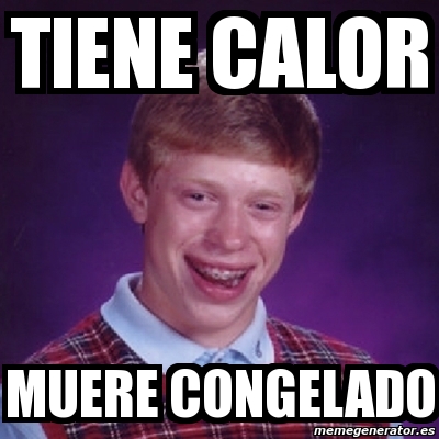 Meme Bad Luck Brian - tiene calor muere congelado - 1107198