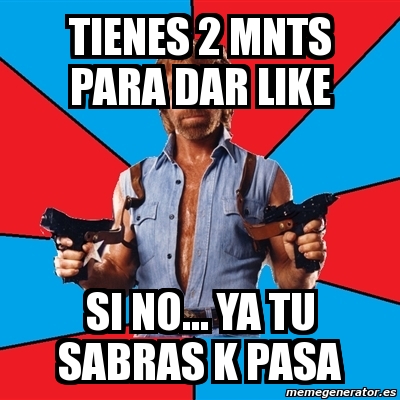 Meme Chuck Norris - tienes 2 mnts para dar like si no... ya tu sabras k ...