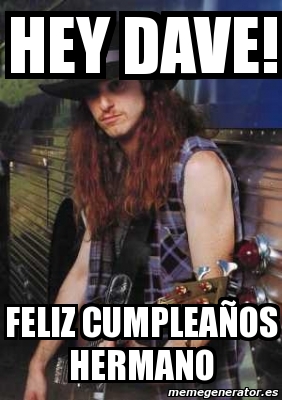 Meme Personalizado - hey dave! feliz cumpleaÃ±os hermano - 1110226