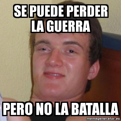 Meme Stoner Stanley - se puede perder la guerra pero no la batalla ...