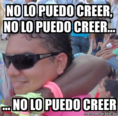 Meme Personalizado - No lo puedo creer, no lo puedo creer... ... no lo ...