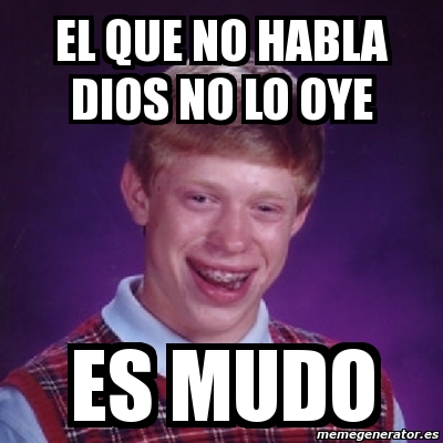 Meme Bad Luck Brian - el que no habla dios no lo oye es mudo - 1112260