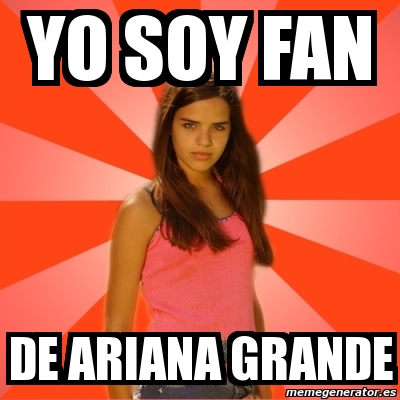 Meme Jealous Girl - yo soy fan de ariana grande - 1113177