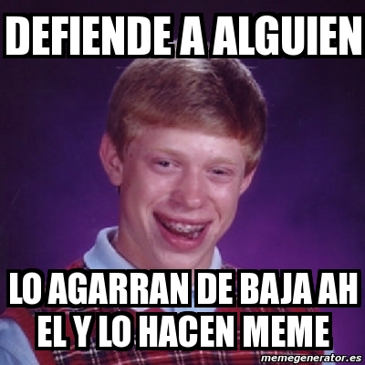 Meme Bad Luck Brian - defiende a alguien lo agarran de baja ah el y lo ...