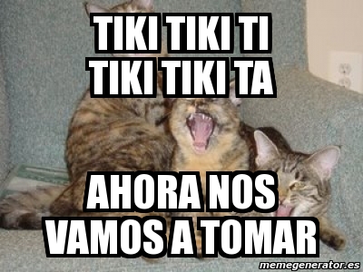 Meme Personalizado - tiki tiki ti tiki tiki ta ahora nos vamos a tomar ...
