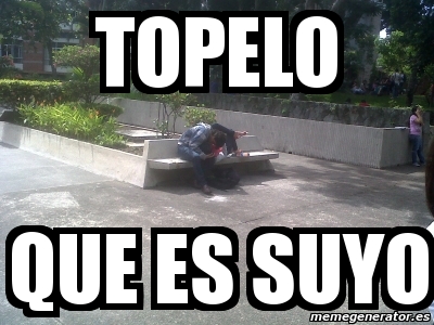 Meme Personalizado - TOPELO QUE ES SUYO - 1116371