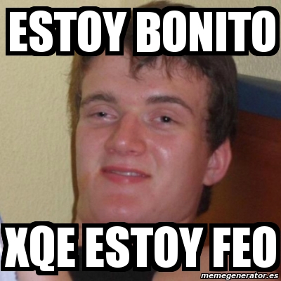 Meme Stoner Stanley - estoy bonito xqe estoy feo - 1117385