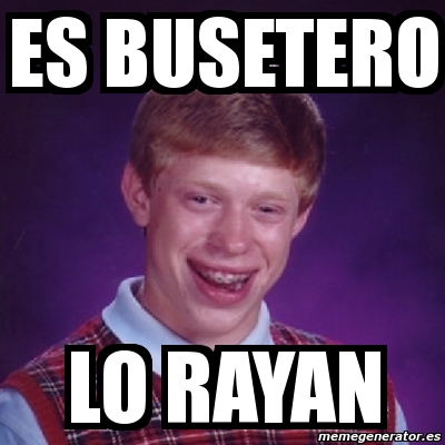Meme Bad Luck Brian - es busetero lo rayan - 1124733