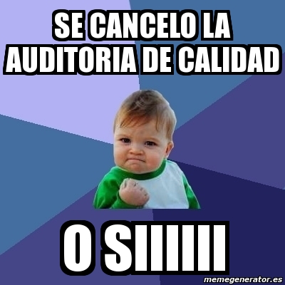 Meme Bebe Exitoso - se cancelo la auditoria de calidad o siiiiii - 1130286