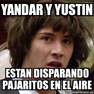 Meme Keanu Reeves - yandar y yustin estan disparando pajaritos en el ...