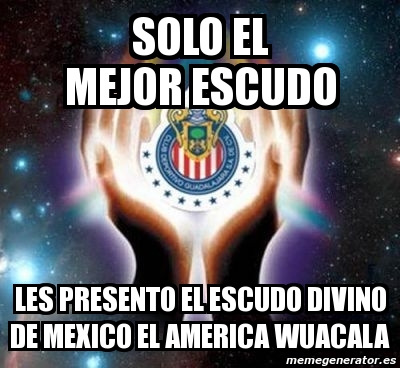 Meme Personalizado - solo el mejor escudo les presento el escudo divino ...