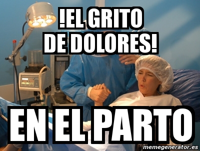 Meme Personalizado - !el grito de dolores! en el parto - 1136320