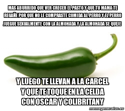 Meme Personalizado - mas aburrido que ver crecer el pasto y que tu mama ...