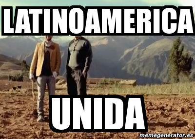 Meme Personalizado - latinoamerica unida - 1137722