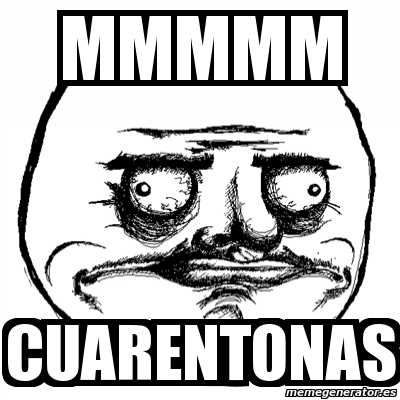 Meme Me Gusta - MMMMM CUARENTONAS - 1138334