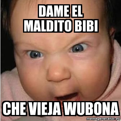 Meme Bebe furioso - dame el maldito bibi che vieja wubona - 1140607