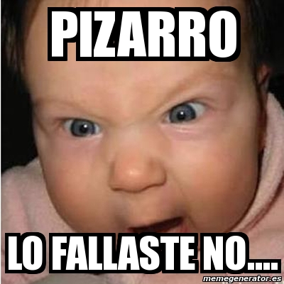 Meme Bebe furioso - pizarro lo fallaste no.... - 1143045
