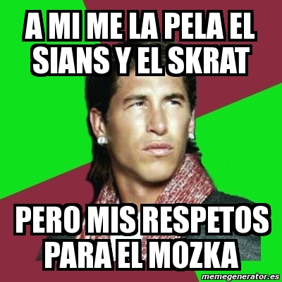 Meme Sergio Ramos - a mi me la pela el sians y el skrat pero mis ...