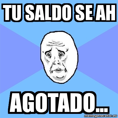 Meme Okay Guy - tu saldo se ah agotado... - 1148036