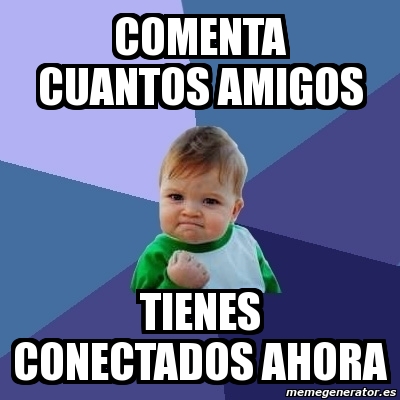 Meme Bebe Exitoso - comenta cuantos amigos tienes conectados ahora ...