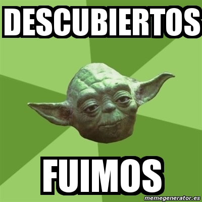 Meme Yoda - DESCUBIERTOS fuimos - 1149209