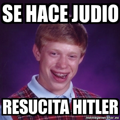 Meme Bad Luck Brian - Se hace judio Resucita hitler - 1149719