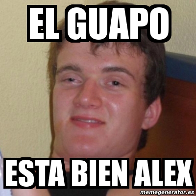 Meme Stoner Stanley - el guapo esta bien alex - 1150694