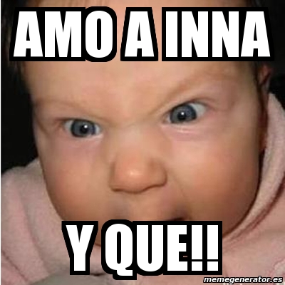 Meme Bebe furioso - amo a inna y que!! - 1150718