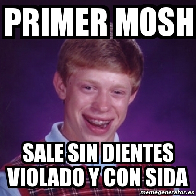 Meme Bad Luck Brian - PRIMER MOSH SALE SIN DIENTES VIOLADO Y CON SIDA ...