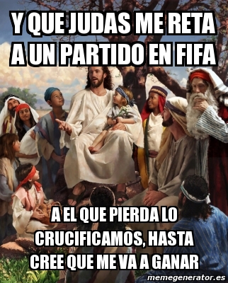 Meme Personalizado - y que judas me reta a un partido en fifa a el que ...