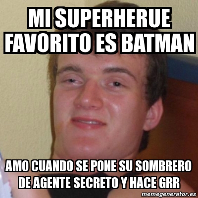 Meme Stoner Stanley - mi superherue favorito es batman amo cuando se ...