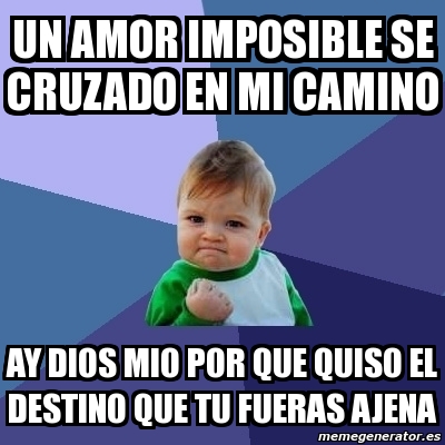 Meme Bebe Exitoso - un amor imposible se cruzado en mi camino ay dios ...