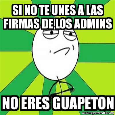 Meme Challenge Accepted - Si no te unes a las firmas de los admins no ...