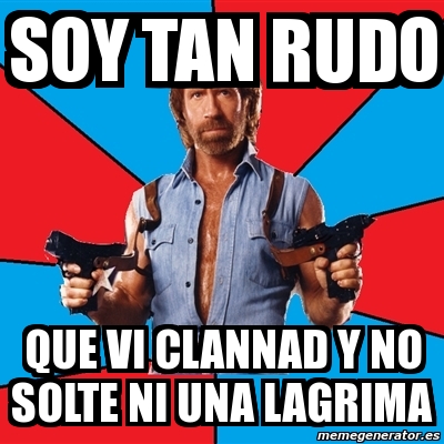 Meme Chuck Norris - soy tan rudo que vi clannad y no solte ni una ...