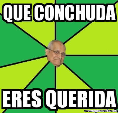 Meme Personalizado - que conchuda eres querida - 1165960