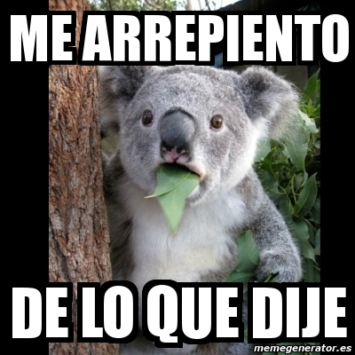Meme Koala - ME ARREPIENTO DE LO QUE DIJE - 1167034