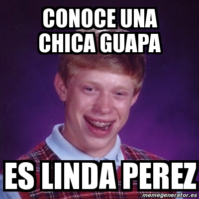 Meme Bad Luck Brian - conoce una chica guapa es linda perez - 1167849