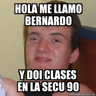 Meme Stoner Stanley - hola me llamo bernardo y doi clases en la secu 90 ...