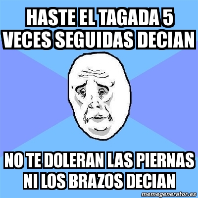 Meme Okay Guy - haste el tagada 5 veces seguidas decian no te doleran ...