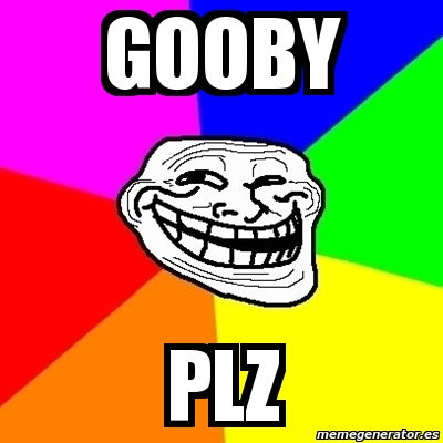 Meme Troll - Gooby plz - 1170635