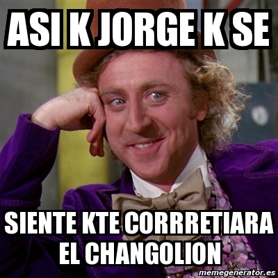 Meme Willy Wonka - asi k jorge k se siente kte corrretiara el ...