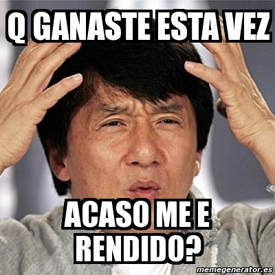 Meme Jackie Chan - q ganaste esta vez acaso me e rendido? - 1172882