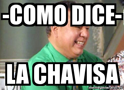 Meme Personalizado - -como dice- la chavisa - 1174416