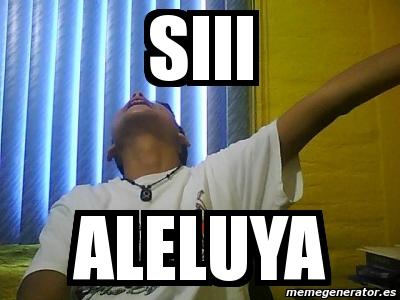 Meme Personalizado - siii aleluya - 1174973