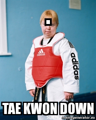 Meme Personalizado - . tae kwon down - 1175826