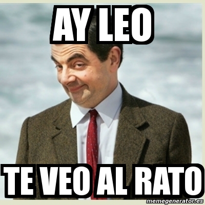 Meme Mr Bean - ay leo te veo al rato - 1178498