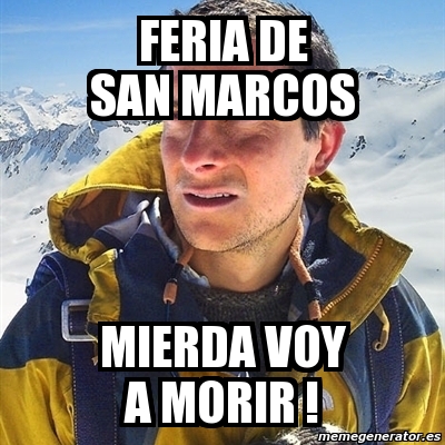 Meme Bear Grylls - Feria de san marcos mierda voy a morir ! - 1180408