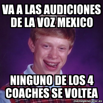 Meme Bad Luck Brian - va a las audiciones de la voz mexico ninguno de ...